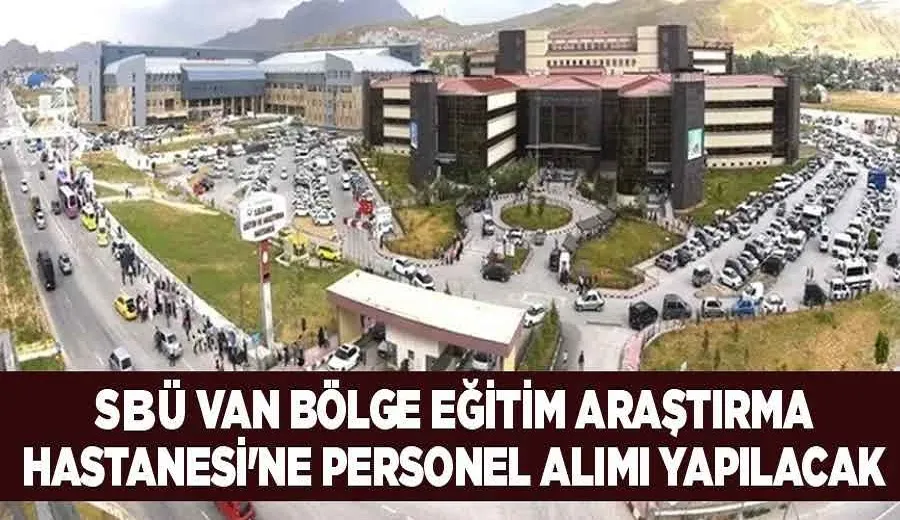 SBÜ Van Bölge Eğitim Araştırma Hastanesi'ne personel alımı yapılacak